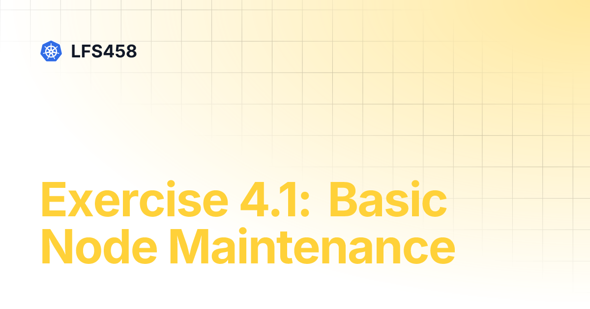 Exercise 4.1: Basic Node Maintenance | LFS458